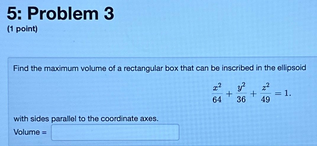 Solved 5: Problem 3(1 ﻿point)Find the maximum volume of a | Chegg.com