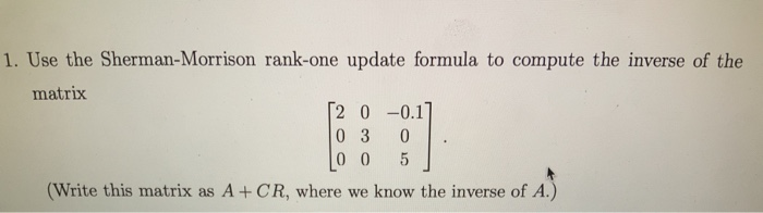 Solved 1. Use the Sherman-Morrison rank-one update formula | Chegg.com