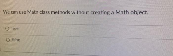 Solved We can use Math class methods without creating a Math | Chegg.com