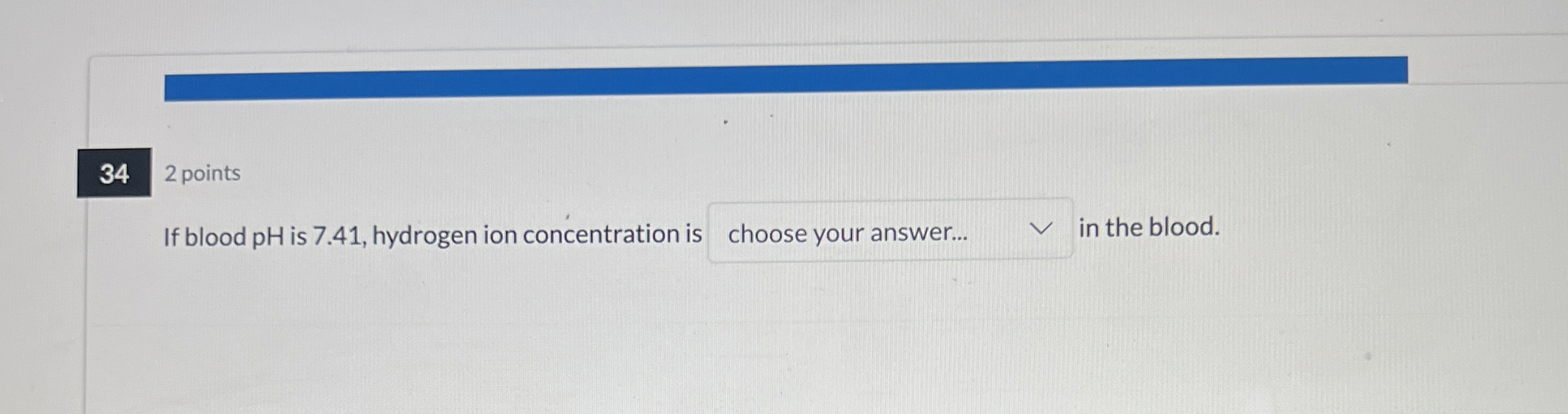 Solved 342 ﻿pointsIf blood pH ﻿is 7.41 , ﻿hydrogen ion | Chegg.com