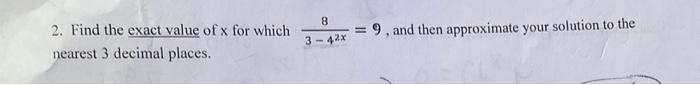 Solved 2. Find the exact value of x for which 3−42x8=9, and | Chegg.com