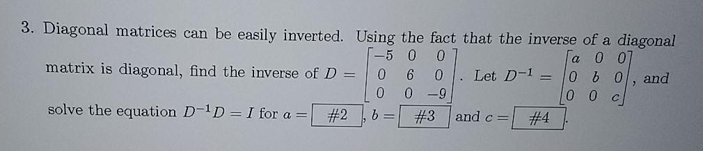 Solved 3. Diagonal matrices can be easily inverted. Using | Chegg.com