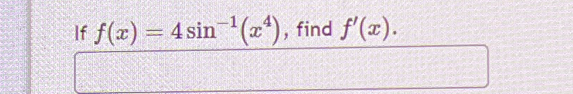 Solved If f(x)=4sin-1(x4), ﻿find f'(x) | Chegg.com