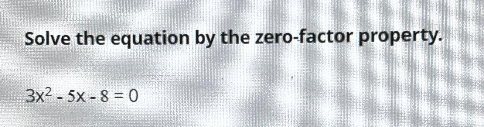 Solved Solve the equation by the zero-factor | Chegg.com