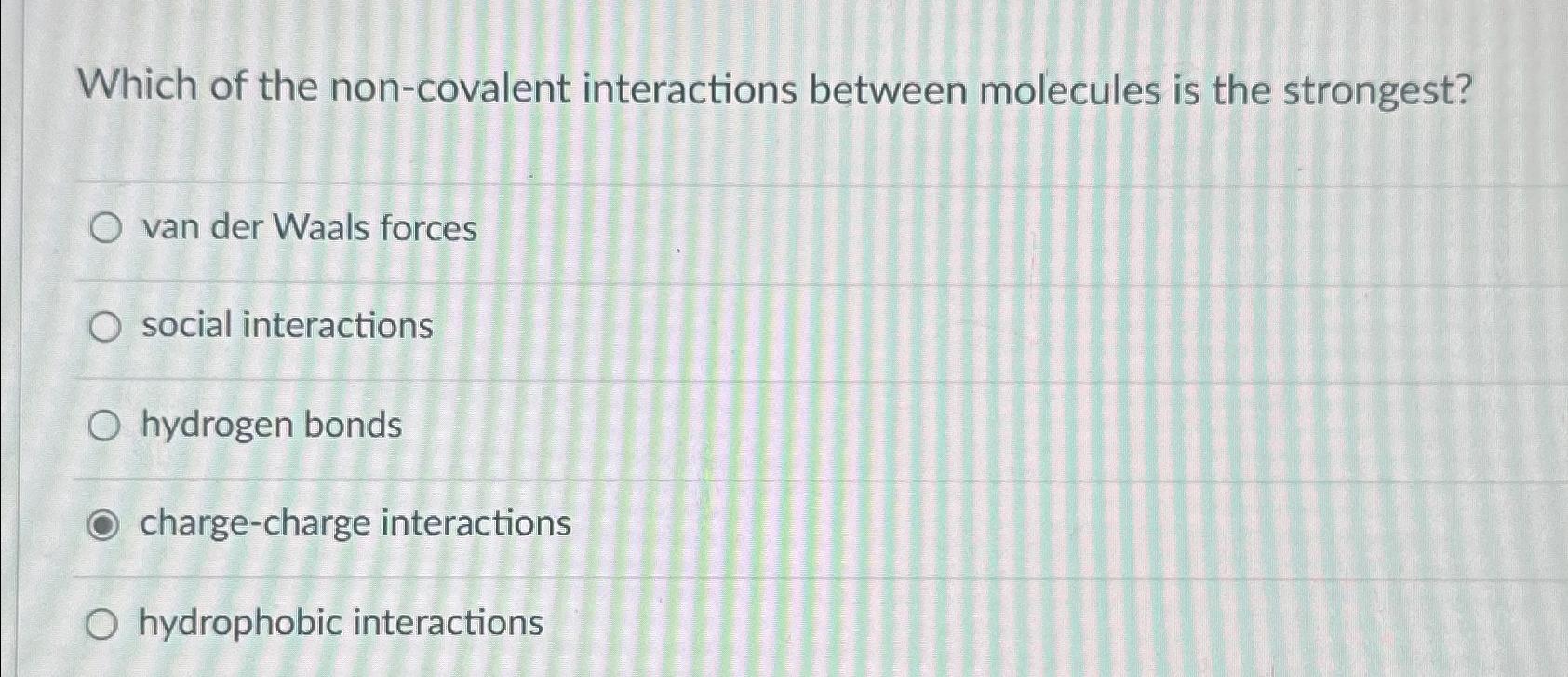 Solved Which of the non-covalent interactions between | Chegg.com