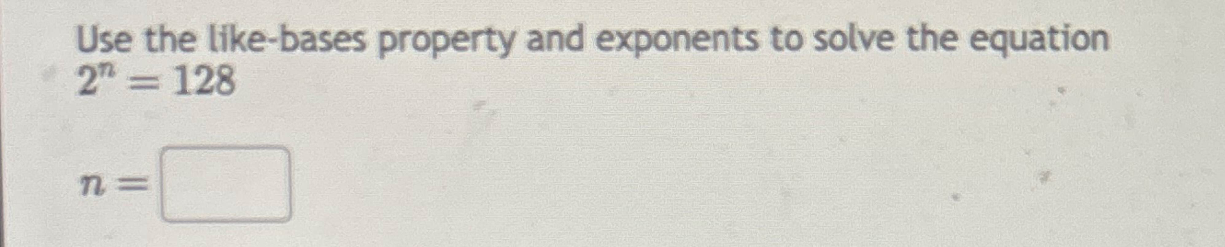 Solved Use the like-bases property and exponents to solve | Chegg.com