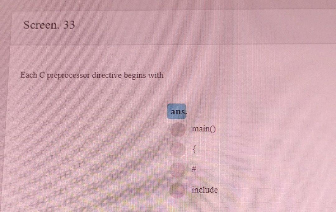 Solved Screen. 33 Each C preprocessor directive begins with | Chegg.com