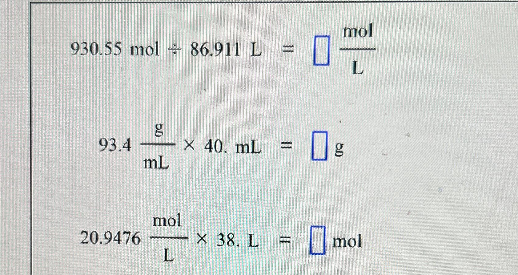 Solved 930.55mol÷86.911L=molL93.4gmL×40.mL=g20.9476molL×38.L | Chegg.com