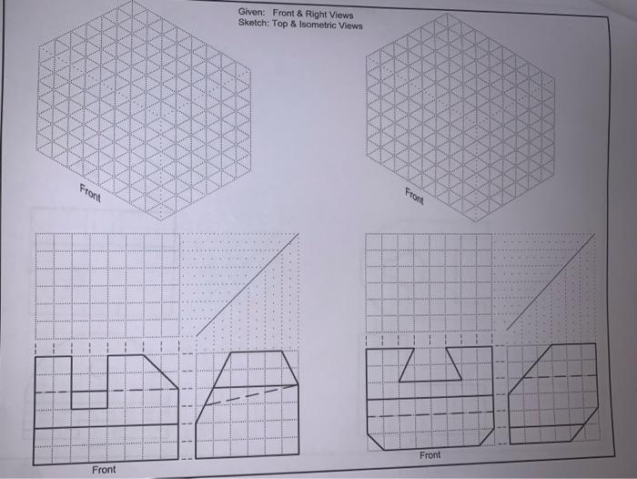 Solved Given: Front & Right Views Sketch: Top & Isometric | Chegg.com
