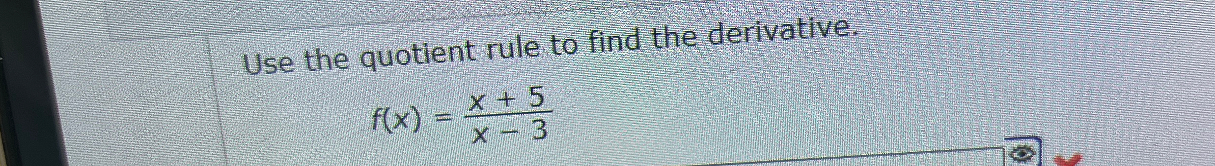 Solved Use the quotient rule to find the | Chegg.com