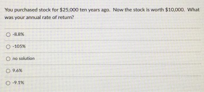 Solved You purchased stock for $25,000 ten years ago. Now | Chegg.com
