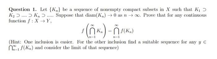 Solved .... Question 1. Let {Kn} be a sequence of nonempty | Chegg.com