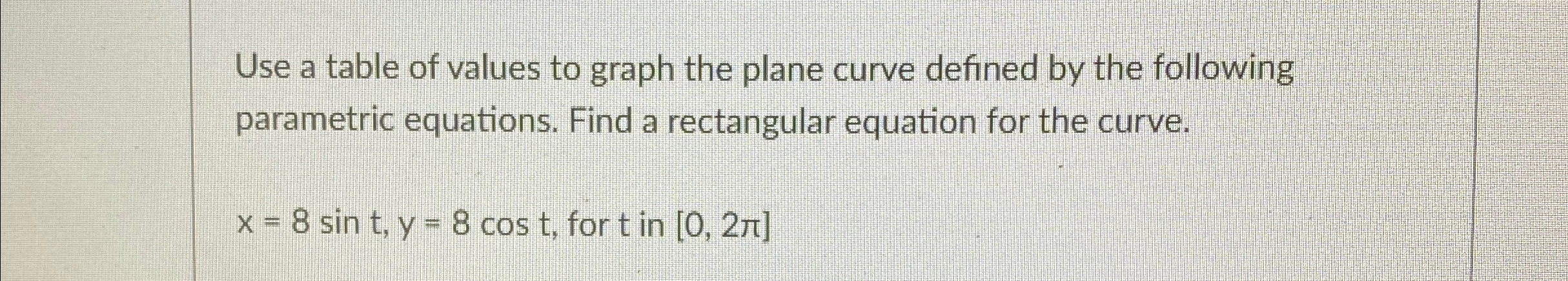 Use a table of values to graph the plane curve | Chegg.com Use a table of values to graph the plane curve | Chegg.com