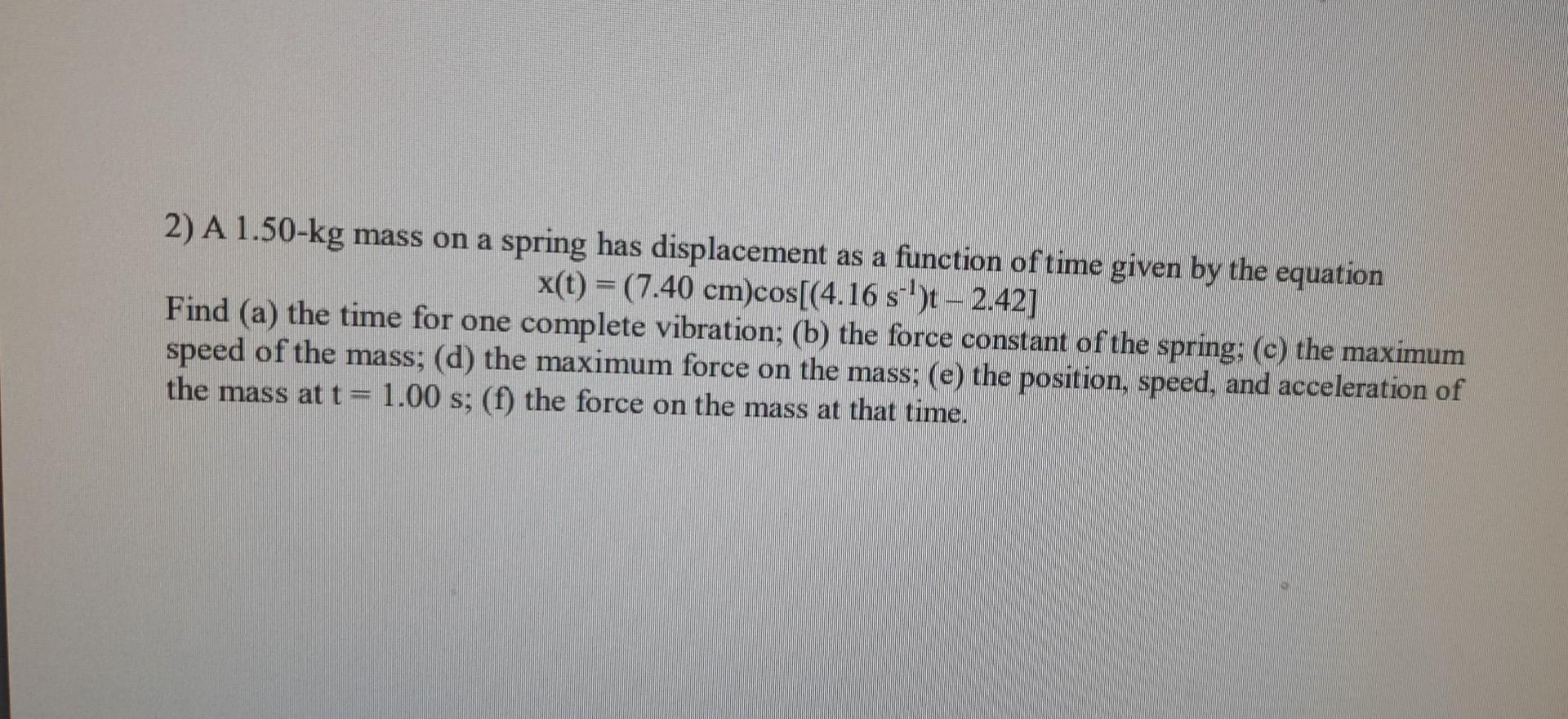 Solved S 2) A 1.50-kg mass on a spring has displacement as a | Chegg.com