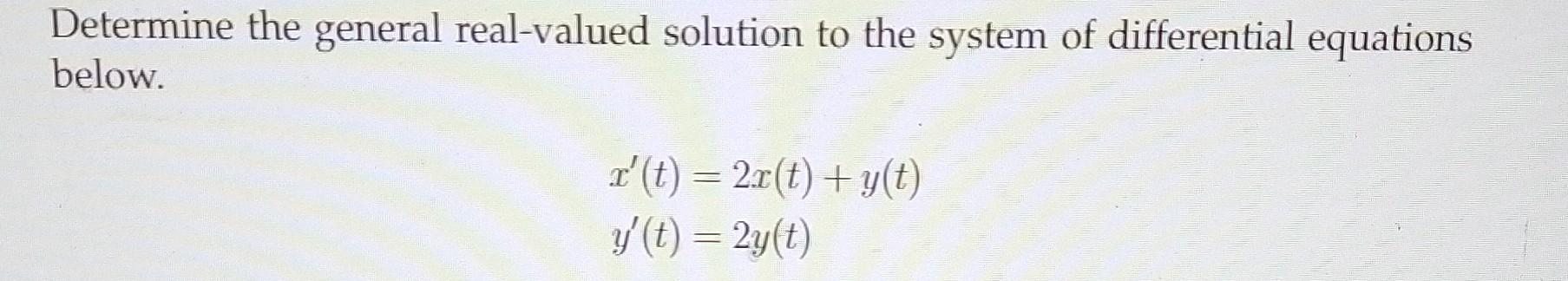 Solved Determine the general real-valued solution to the | Chegg.com