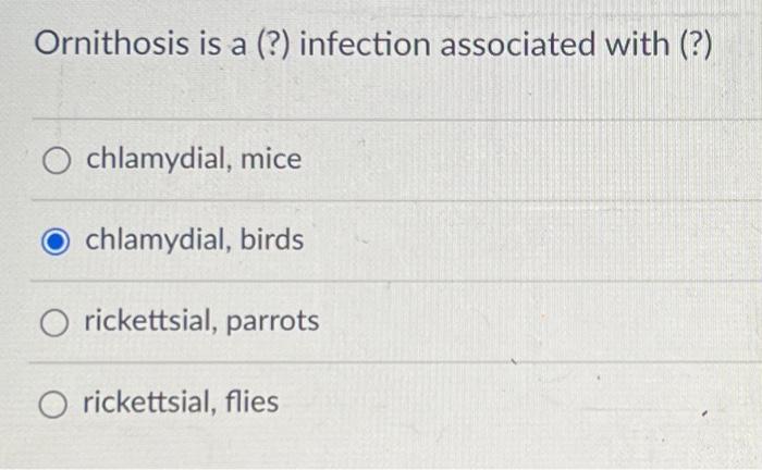 Solved Ornithosis is a (?) infection associated with (?) O | Chegg.com