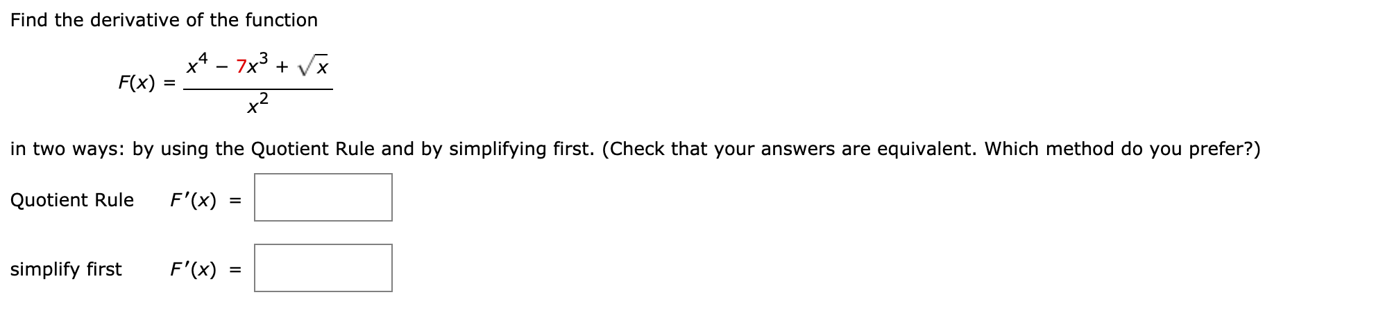 Solved Find the derivative of the functionF(x)=x4-7x3+x2x2in | Chegg.com