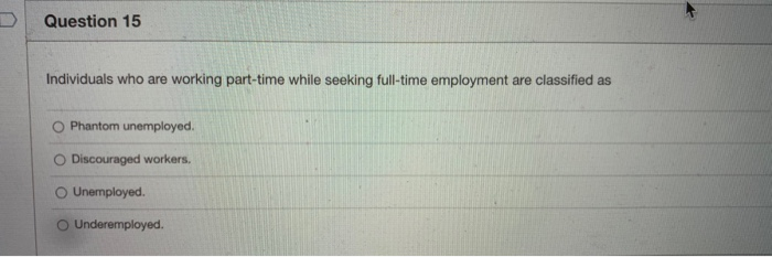 Solved Question 15 Individuals who are working part-time | Chegg.com