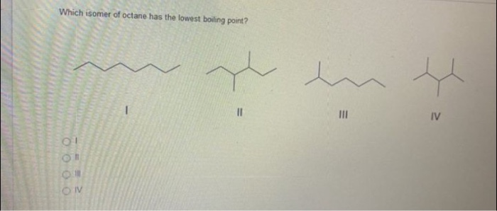 Solved Which isomer of octane has the lowest boiling point? | Chegg.com