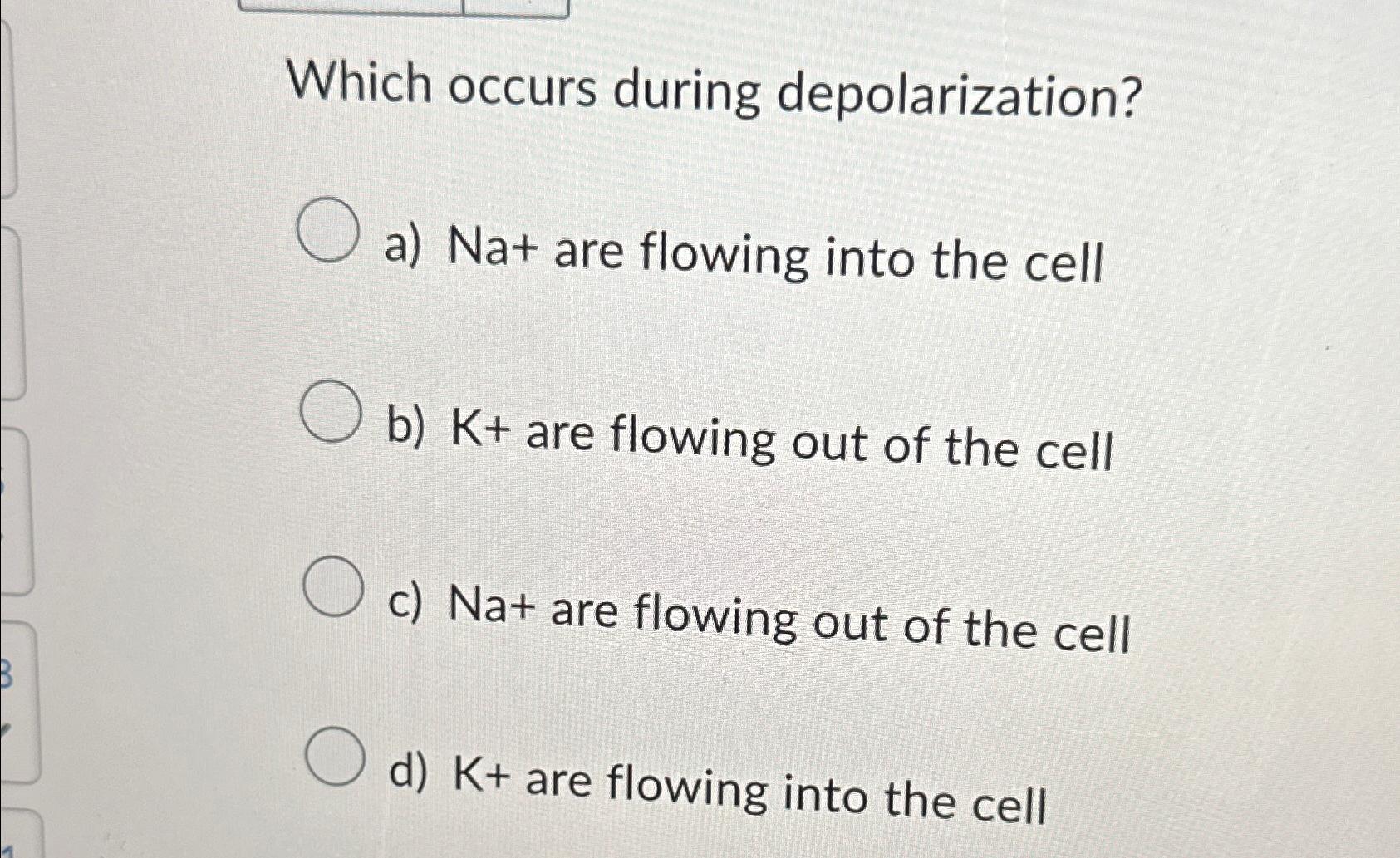 Solved Which occurs during depolarization?a) Na+ ﻿are | Chegg.com