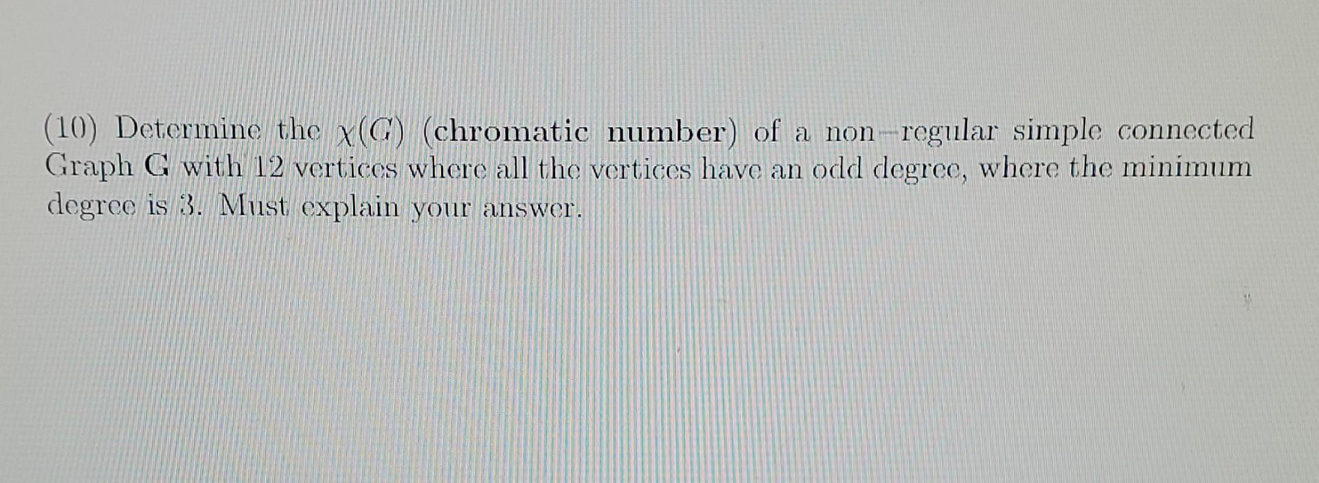 Solved (10) Determine the χ(G) (chromatic number) of a | Chegg.com