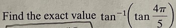 Solved Find the exact value tan−1(tan54π) | Chegg.com