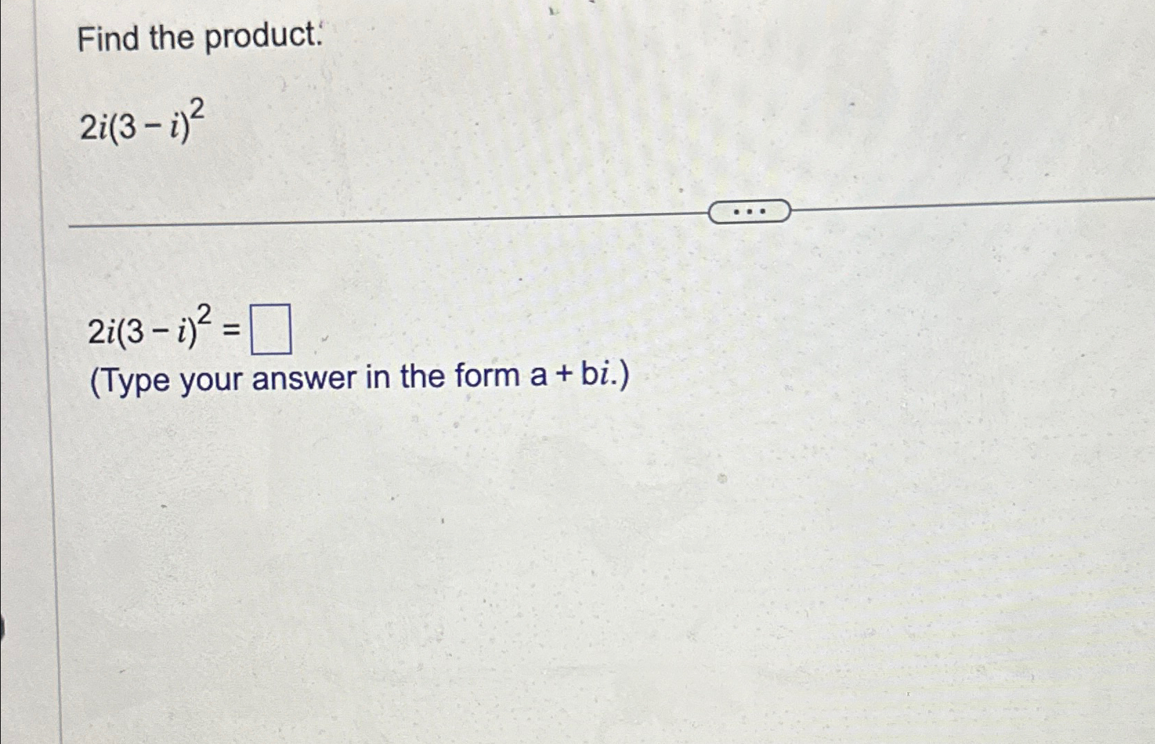 Solved Find the product:2i(3-i)22i(3-i)2=(Type your answer | Chegg.com