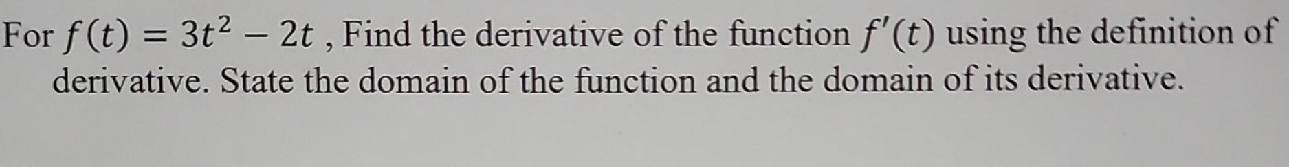 Solved For f(t)=3t2−2t, Find the derivative of the function | Chegg.com