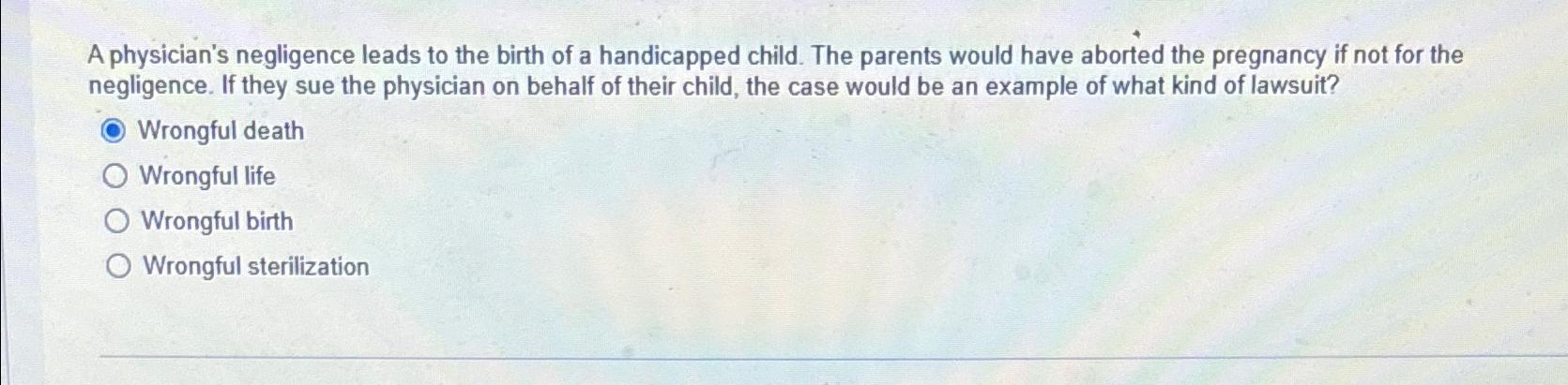 Solved A physician's negligence leads to the birth of a | Chegg.com