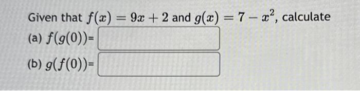 Solved Given that f(x)=9x+2 and g(x)=7−x2, calculate (a) | Chegg.com