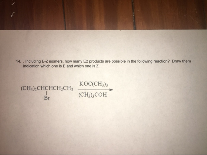 Solved 14. . Including E-Z isomers, how many E2 products are | Chegg.com