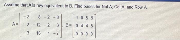 Solved Assume that A is row equivalent to B. Find bases for | Chegg.com