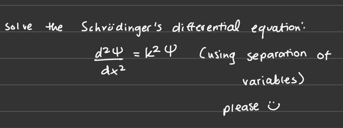 Solved Solve the Schrödinger's differential equation: | Chegg.com