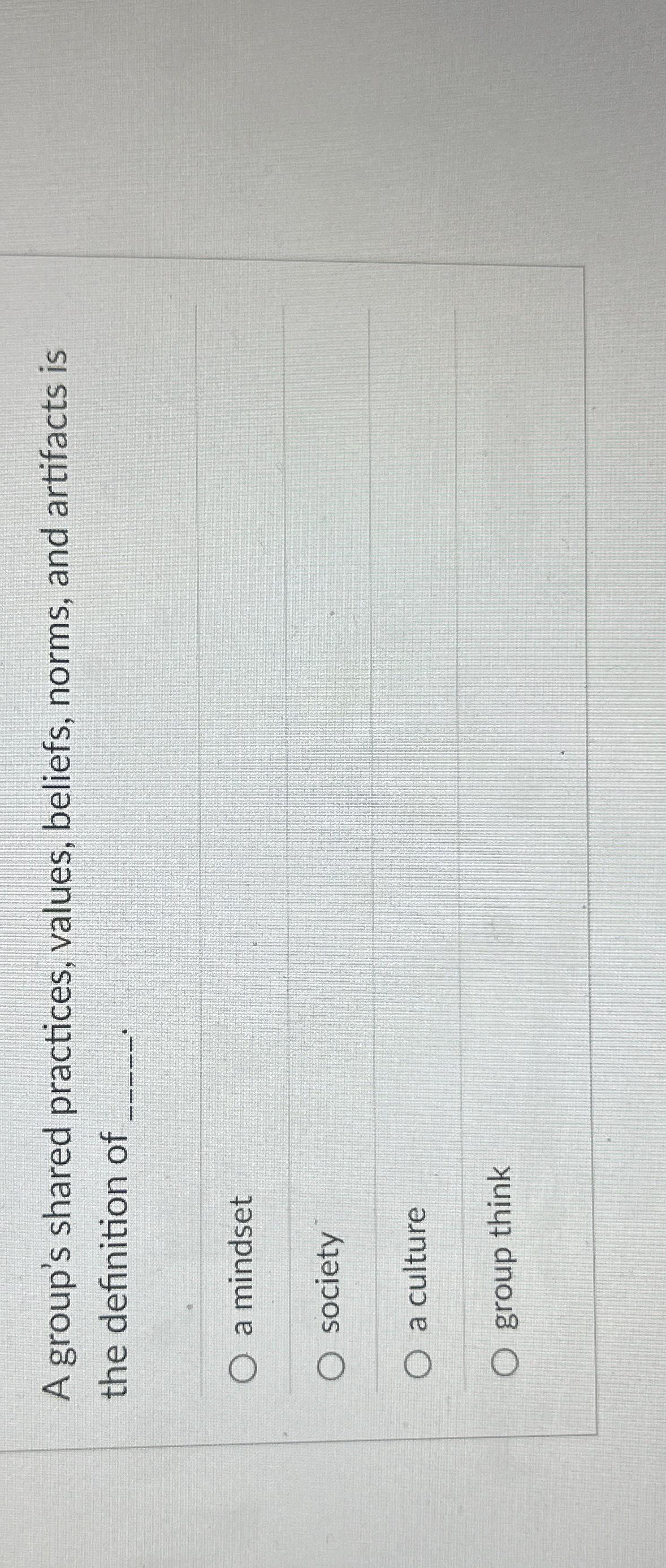 Solved A group's shared practices, values, beliefs, norms, | Chegg.com