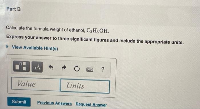 Solved Part B Calculate the formula weight of ethanol, | Chegg.com