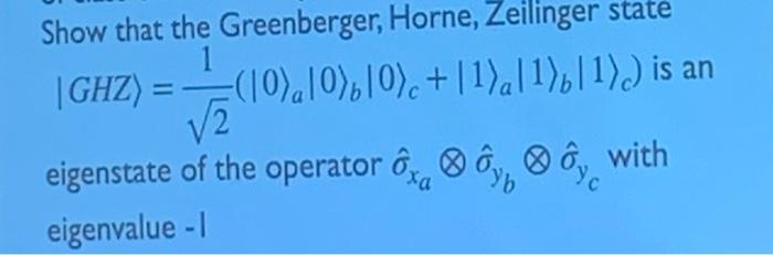 Solved Show that the Greenberger , Horne, Zeilinger state 1 | Chegg.com