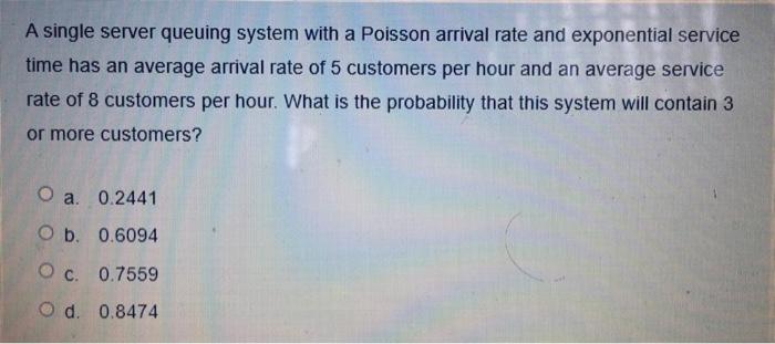 Solved A single server queuing system with a Poisson arrival | Chegg.com
