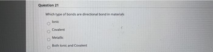 Solved Question 21 Which type of bonds are directional bond | Chegg.com