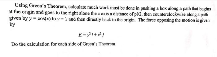 Solved Using Green's Theorem, calculate much work must be | Chegg.com