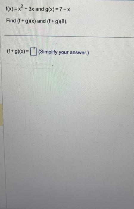 Solved f(x)=x2−3x and g(x)=7−x Find (f+g)(x) and (f+g)(8) | Chegg.com