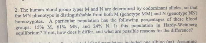 Solved 2. The human blood group types M and N are determined | Chegg.com