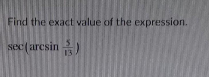 Solved Find the exact value of the expression. sec (arcsin ) | Chegg.com