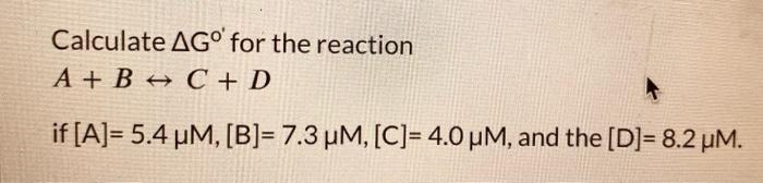 Solved Calculate Delta * G deg for the reaction A+B C+D | Chegg.com