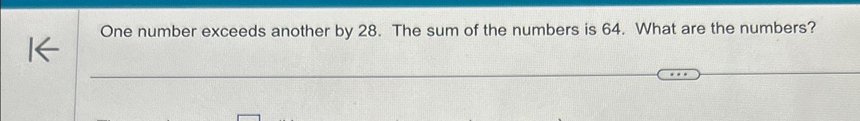 Solved One number exceeds another by 28 . ﻿The sum of the | Chegg.com