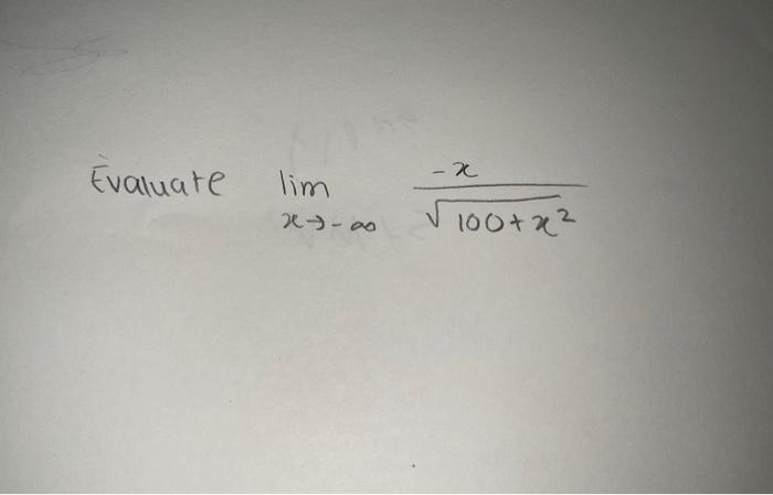 Solved Evaluate limx→−∞100+x2−x | Chegg.com