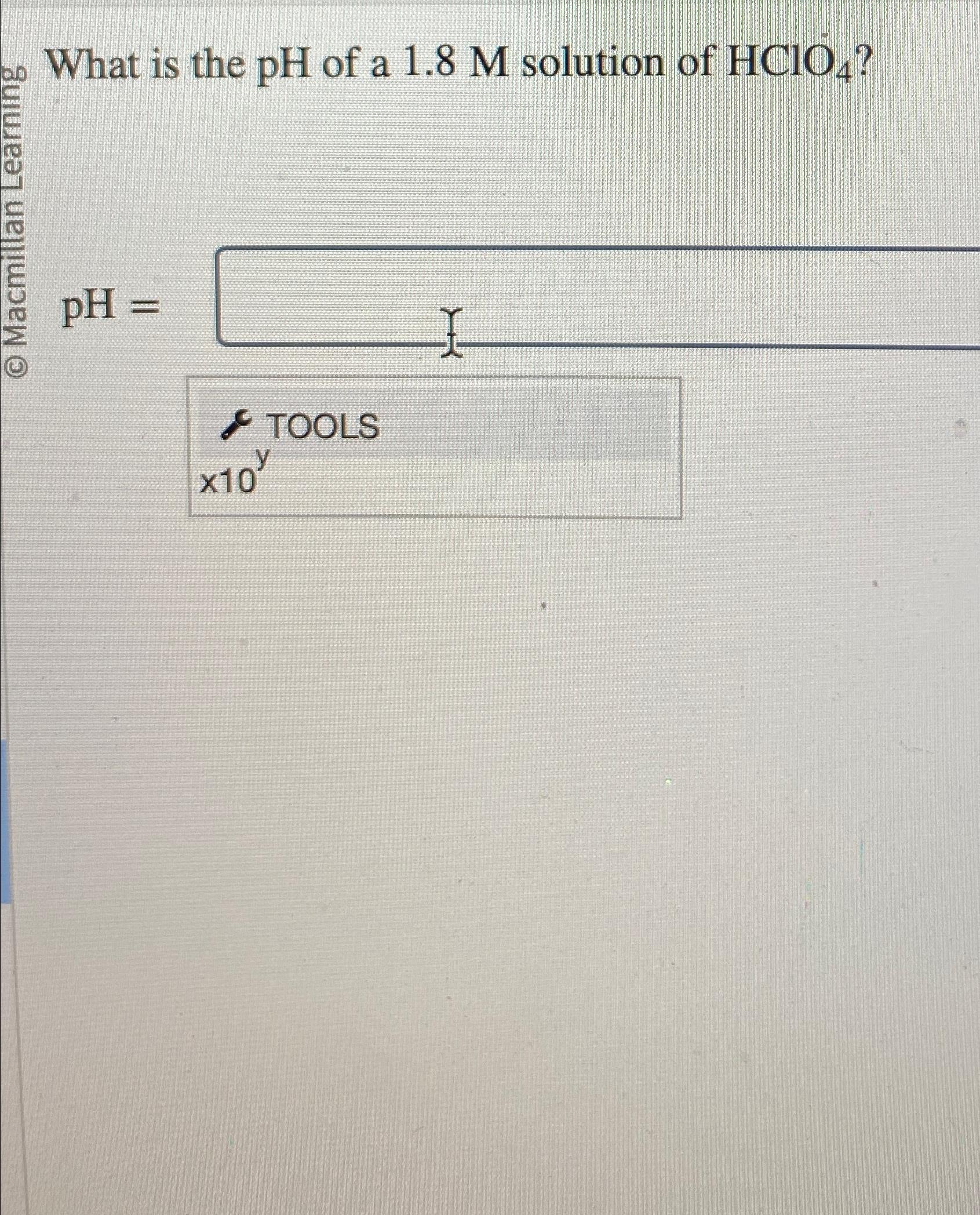 Solved What is the pH ﻿of a 1.8M ﻿solution of HClO4 ?pH=6 | Chegg.com