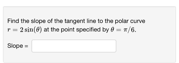 Solved Find the slope of the tangent line to the polar curve | Chegg.com