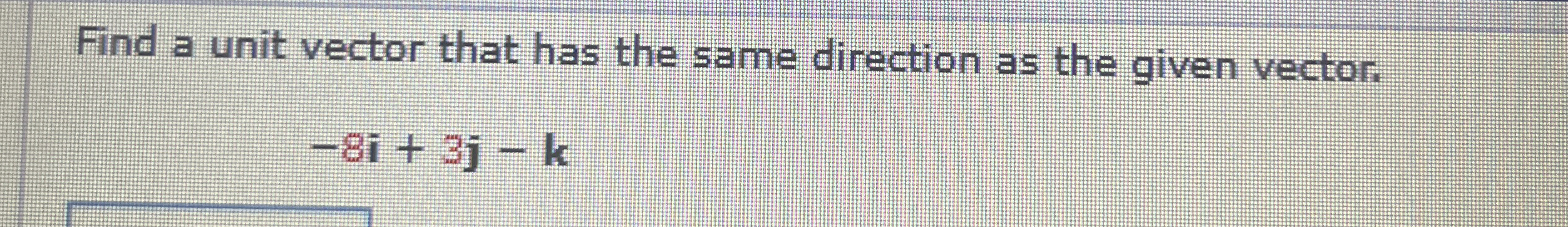 Solved Find a unit vector that has the same direction as the | Chegg.com