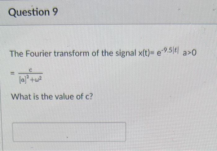 Solved The Fourier transform of the signal x(t)=e−9.5∣t∣a>0 | Chegg.com