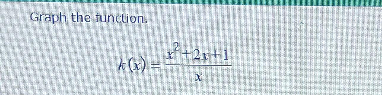 Solved Graph the function. k(x)=xx2+2x+1 | Chegg.com